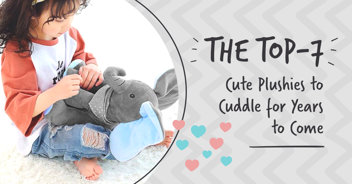 The Top-7 Cute Plushies to Cuddle for Years to Come - Darling Kid